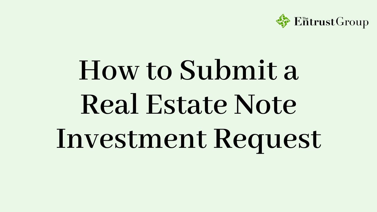 Entrust Client Tutorial - How to Submit a Real Estate Note Investment Request