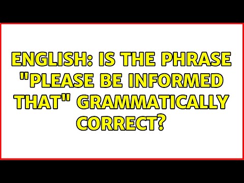 English: Is the phrase "Please be informed that" grammatically correct?
