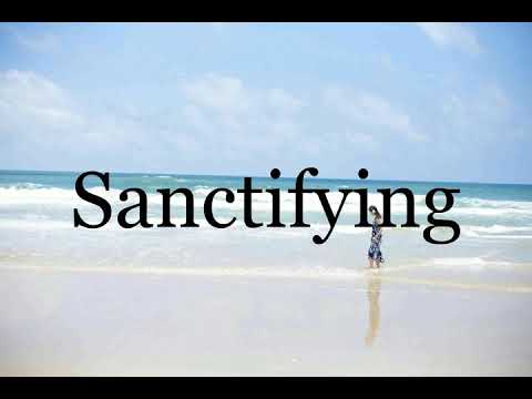 How To Pronounce Sanctifying🌈🌈🌈🌈🌈🌈Pronunciation Of Sanctifying