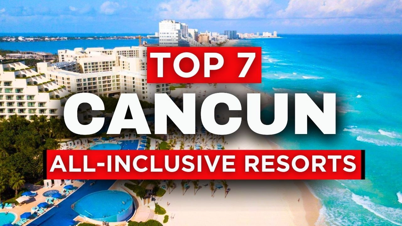 2026 | Top 7 BEST All-Inclusive Resorts in Cancun