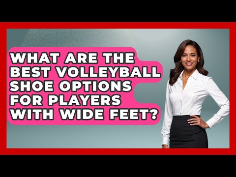 What Are The Best Volleyball Shoe Options For Players With Wide Feet? - The Volleyball Hub