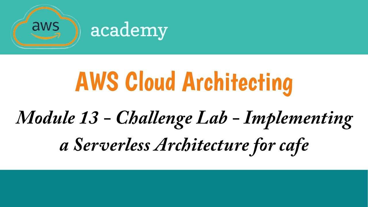 Module 13 Challenge Lab|Implementing a Serverless Architecture for cafe|AWS Academy Cloud Architect