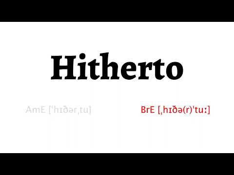 How to Pronounce hitherto in American English and British English