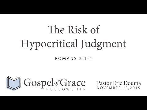 The Risk of Hypocritical Judgment (Romans 2:1-4)