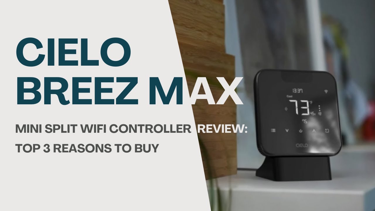 Cielo Breez Max Mini Split Wifi Controller Review: Top 3 Reasons to Buy.