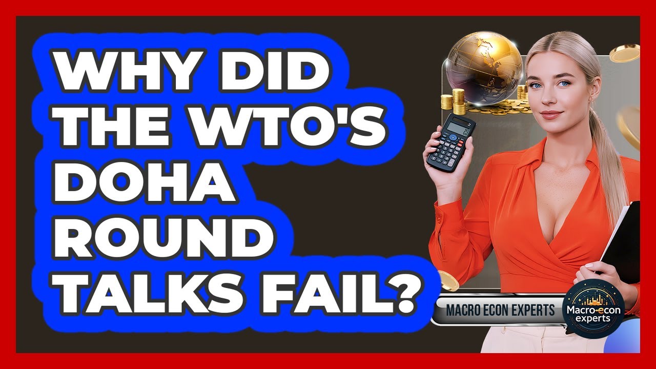 Why Did The WTO's Doha Round Talks Fail? - Macroecon Experts