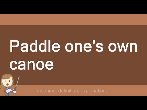 Paddle one's own canoe