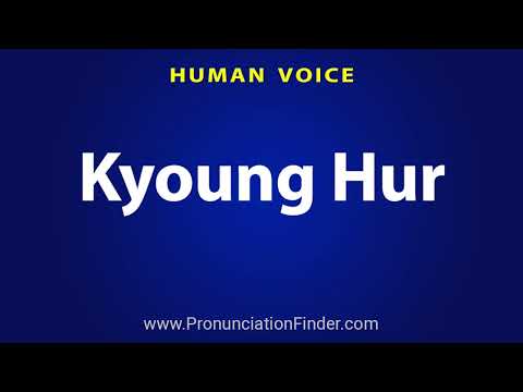 How To Pronounce Kyoung Hur