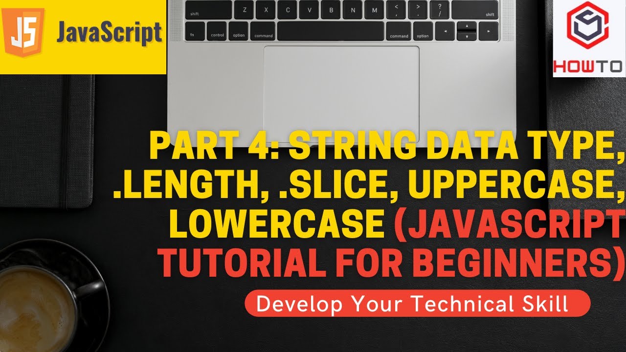 Part 4: String Data Type, .length, .slice, uppercase, lowercase (JavaScript Tutorial for Beginners)