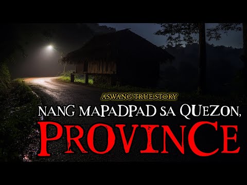 NANG MAPADPAD SA QUEZON, PROVINCE - ASWANG TRUE STORY