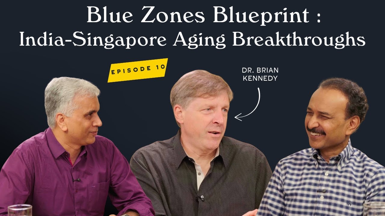 Episode 10: Blue Zones Blueprint: India-Singapore Aging Breakthroughs | Brian Kennedy