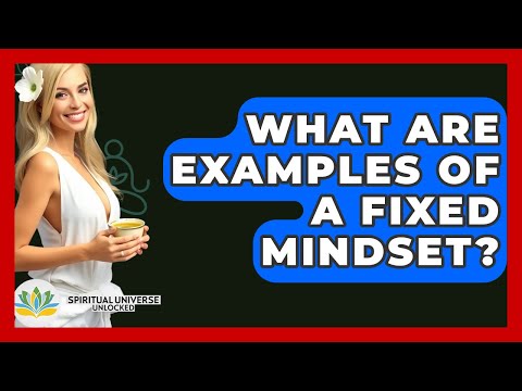 What Are Examples Of A Fixed Mindset? - Spiritual Universe Unlocked