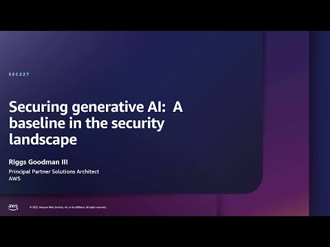 AWS re:Inforce 2025 - Securing generative AI: A baseline in the security landscape (SEC227)