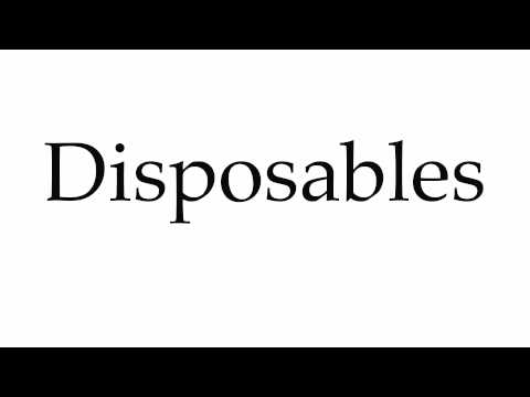 How to Pronounce Disposables