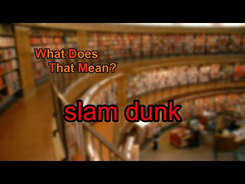 What does slam dunk mean?
