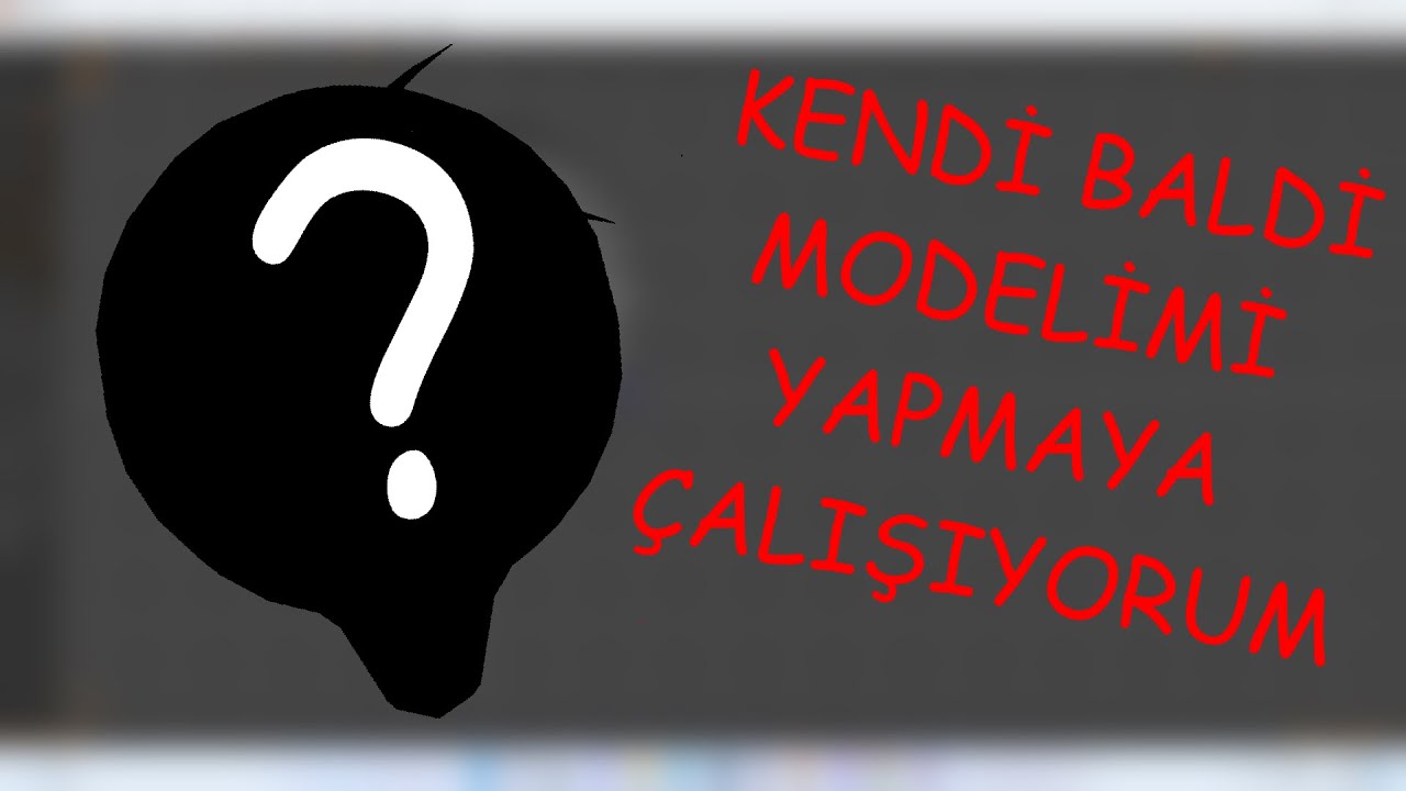 I'M TRYING TO MAKE THE BALDI MODEL..