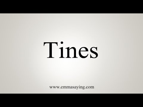 How To Say Tines