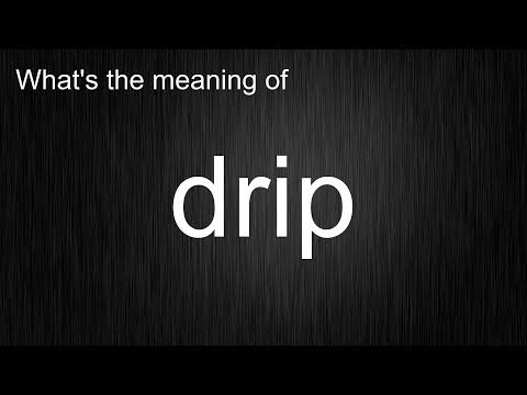 What's the meaning of "drip", How to pronounce drip?