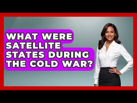 What Were Satellite States During The Cold War? - I'm a 60s Baby