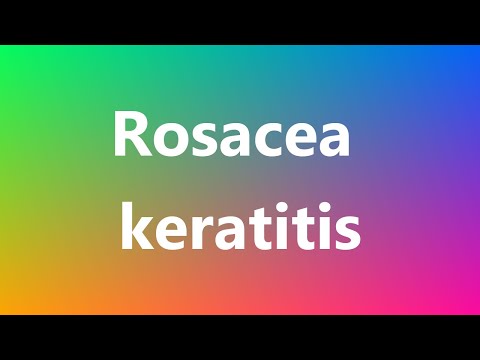 Rosacea keratitis - Medical Definition and Pronunciation