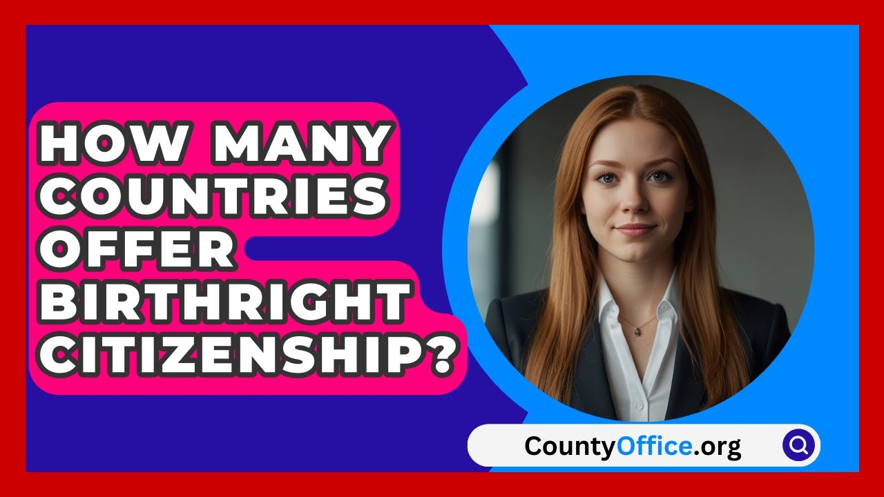 How Many Countries Have Birthright Citizenship and Where Are They ...