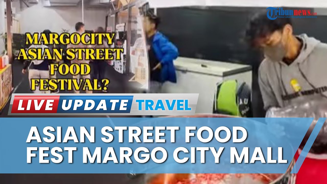 Berburu Jajanan di Asian Street Food Festival Margo City Mall, Ada ...