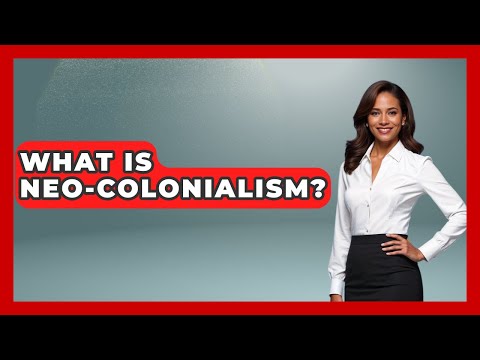 What Is Neo-Colonialism? - Anecdotes in Quotation