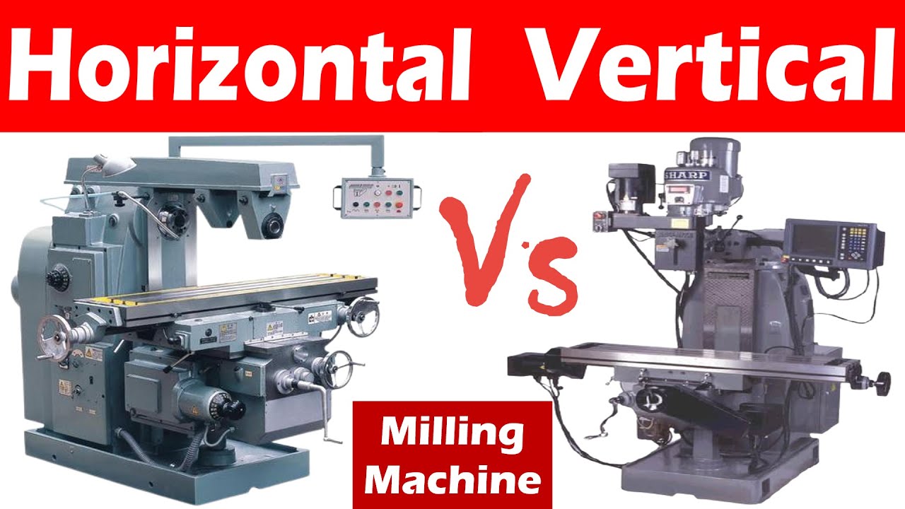 Differences Between Horizontal and Vertical Milling Machine.