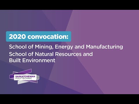 2020 Sask Polytech Convocation - Mining Energy Manufacturing, Natural Resources & Built Environment
