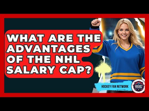What Are The Advantages Of The NHL Salary Cap? - Hockey Fan Network