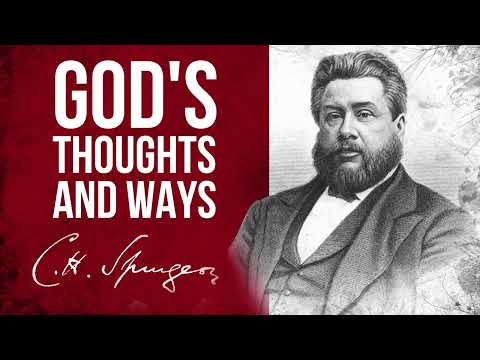 God's Thoughts and Ways... (Isaiah 55:8,9) - Charles Spurgeon Sermon