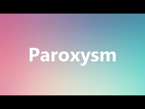 Paroxysm - Medical Definition and Pronunciation