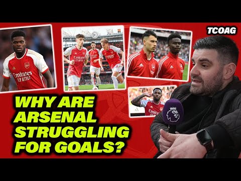 EXPLAINED: WHY ARSENAL ARE STRUGGLING FOR GOALS!
