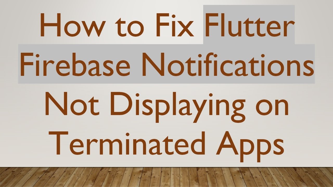 How to Fix Flutter Firebase Notifications Not Displaying on Terminated Apps