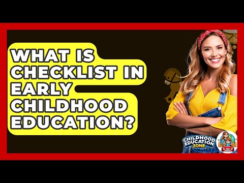 What Is Checklist In Early Childhood Education? - Childhood Education Zone