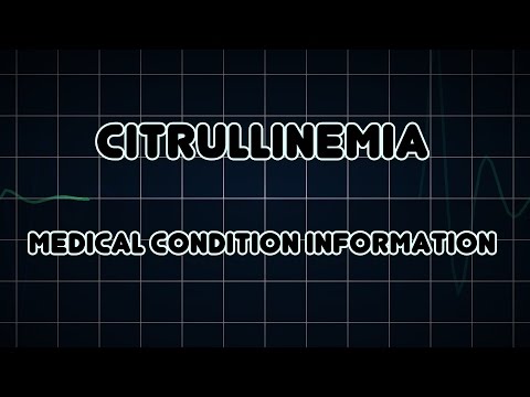 Citrullinemia (Medical Condition)