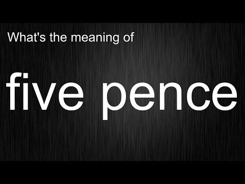 What's the meaning of "five pence", How to pronounce five pence?