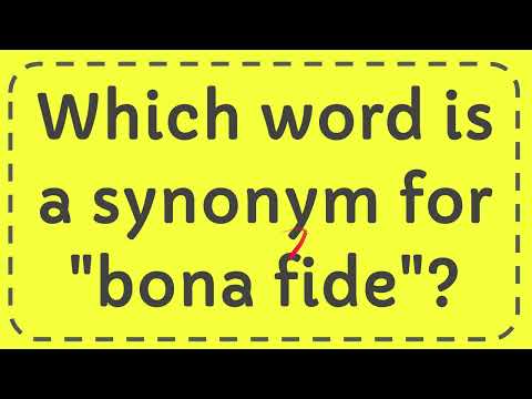 Which word is a synonym for "bona fide"?