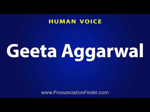 How To Pronounce Geeta Aggarwal