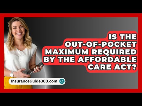 Is The Out-of-pocket Maximum Required By The Affordable Care Act? - InsuranceGuide360.com