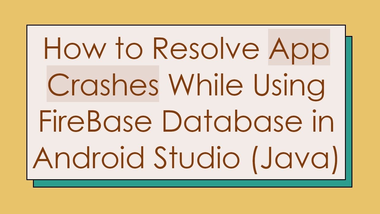 How to Resolve App Crashes While Using FireBase Database in Android Studio (Java)