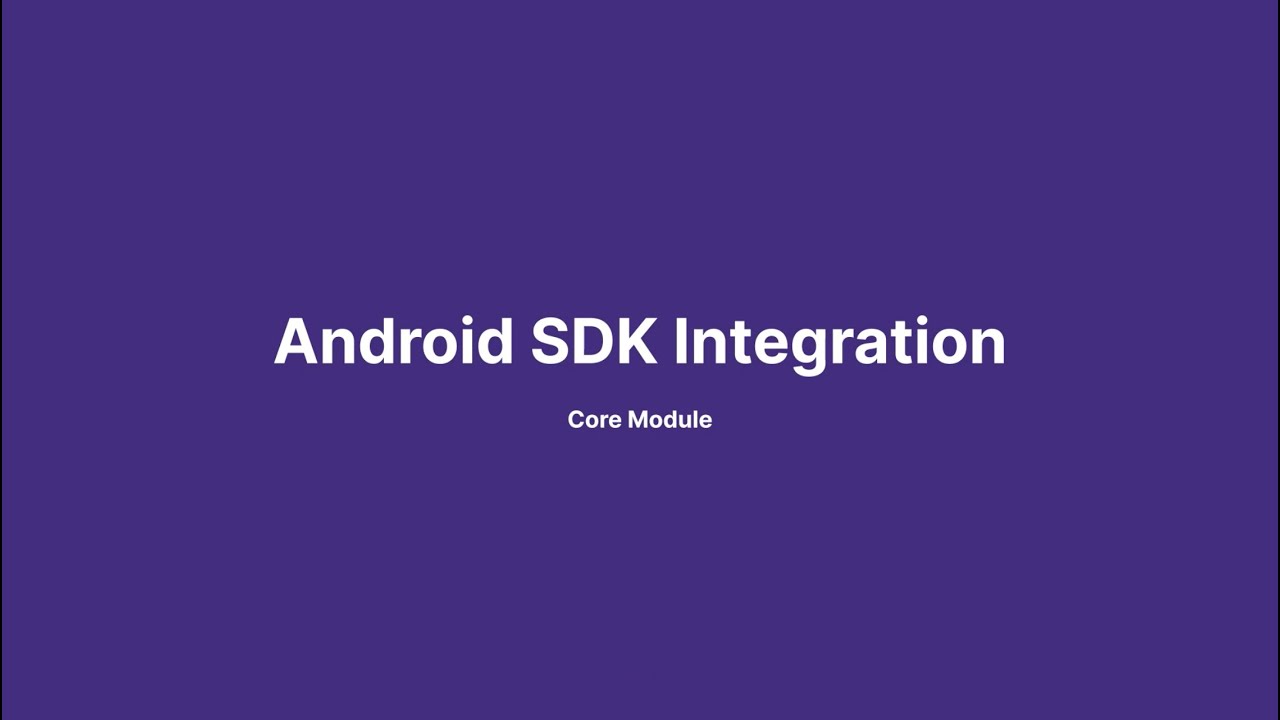 Android SDK - Core Module Integration Tutorial