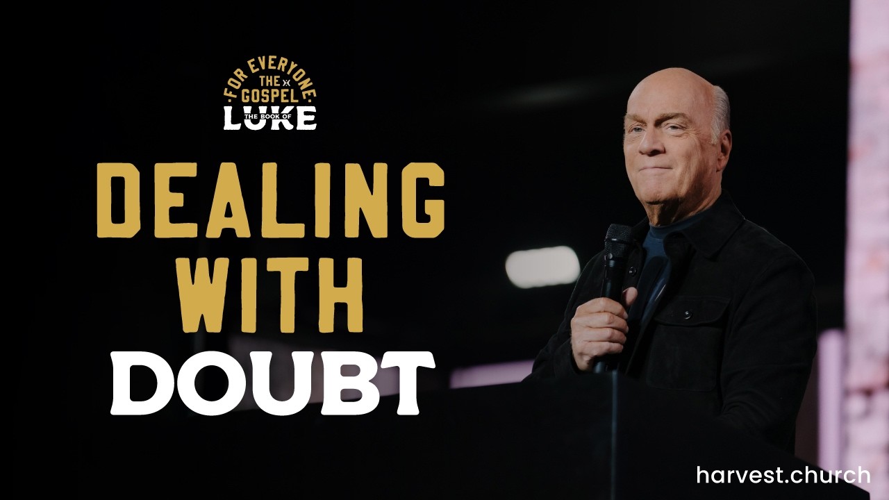 “Dealing With Doubt” by Pastor Greg Laurie