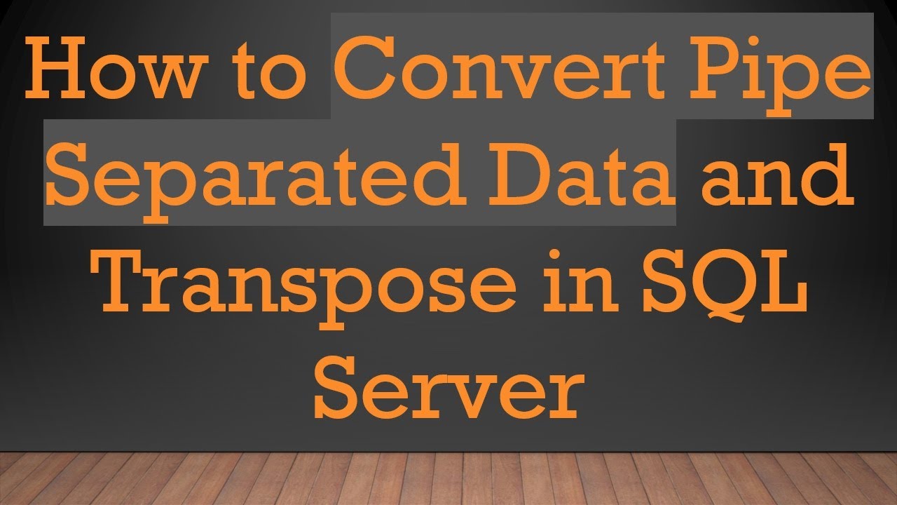 How to Convert Pipe Separated Data and Transpose in SQL Server