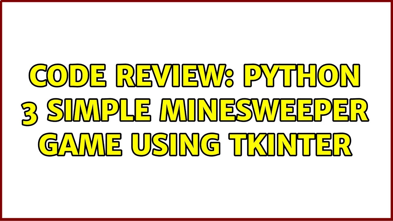 Code Review: Python 3 simple Minesweeper game using tkinter (3 Solutions!!)