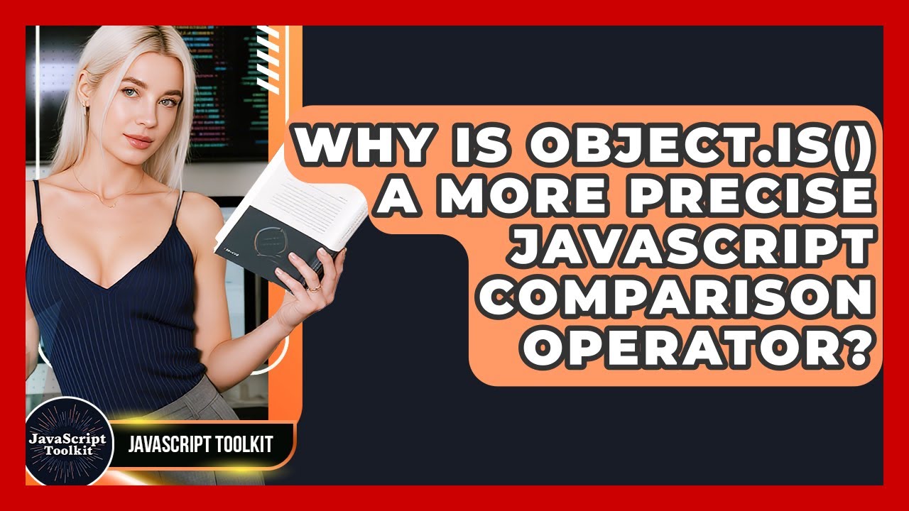 Why Is Object.is() A More Precise JavaScript Comparison Operator? - JavaScript Toolkit