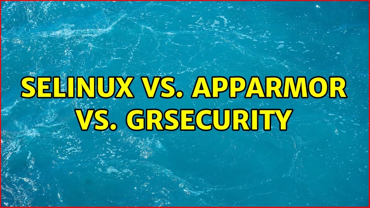 SELinux vs. AppArmor vs. grsecurity (2 Solutions!!)