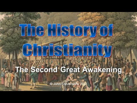 History of Christianity 46: The Second Great Awakening