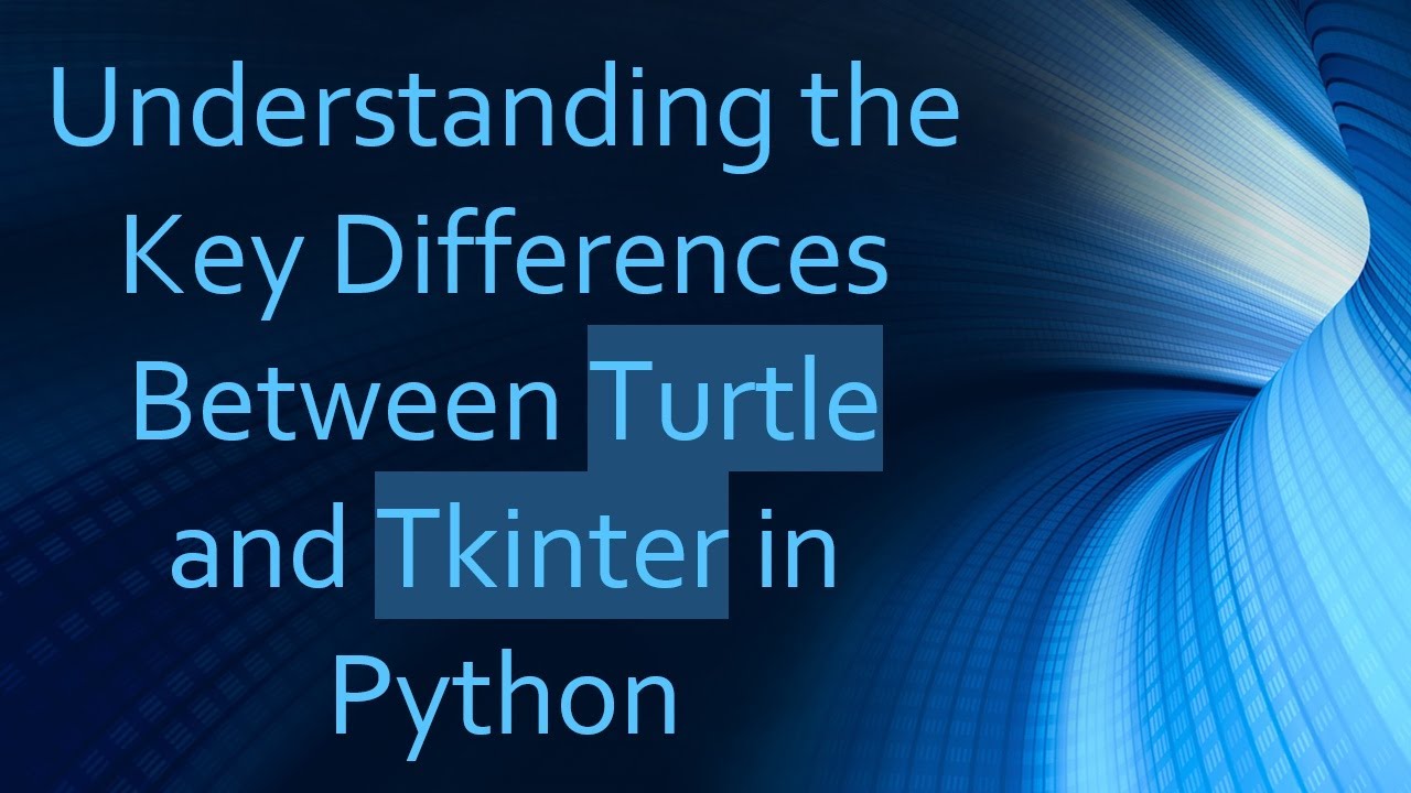 Understanding the Key Differences Between Turtle and Tkinter in Python