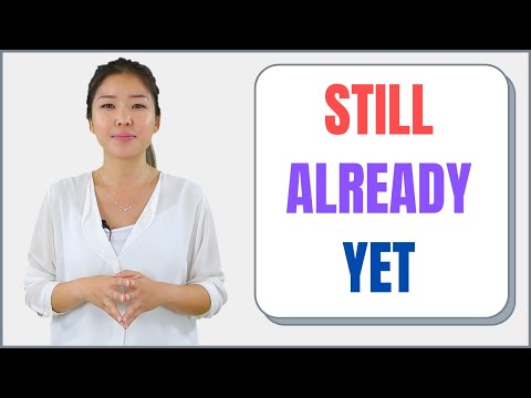 STILL, ALREADY, YET Meanings and Differences with Example English Sentences
